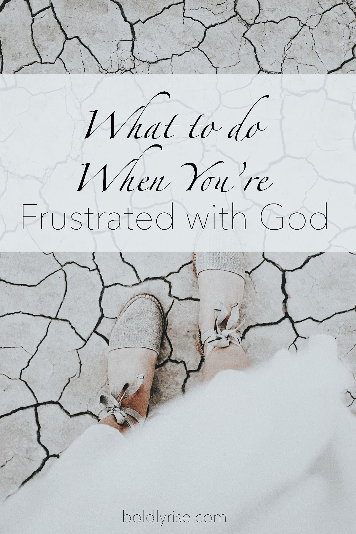What to do When You're Frustrated with God - Boldly Rise