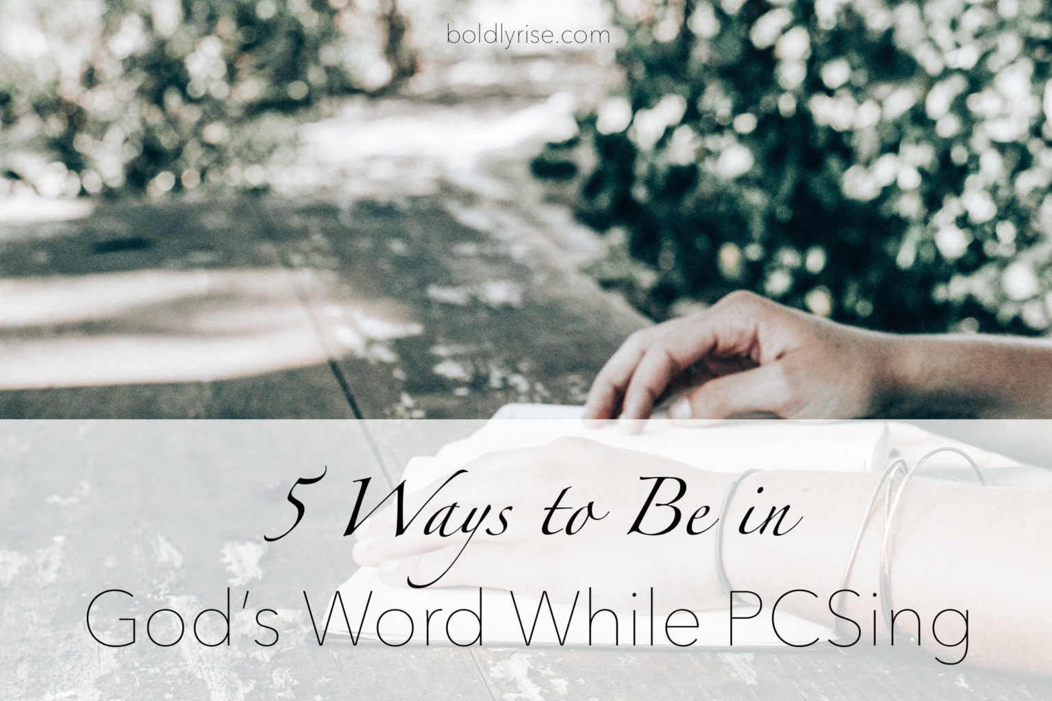 5 Ways to Be in God’s Word While PCSing - Boldly Rise